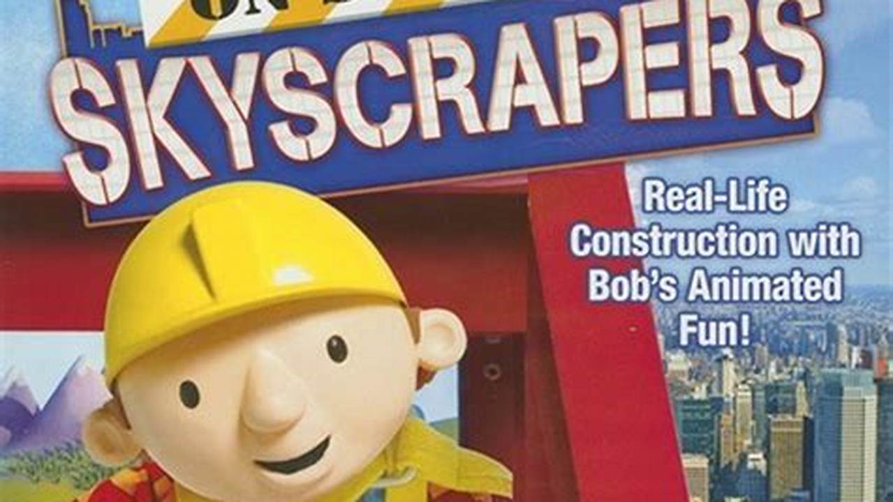 Discover The Secrets Of Skyscraper Construction With Bob The Builder!