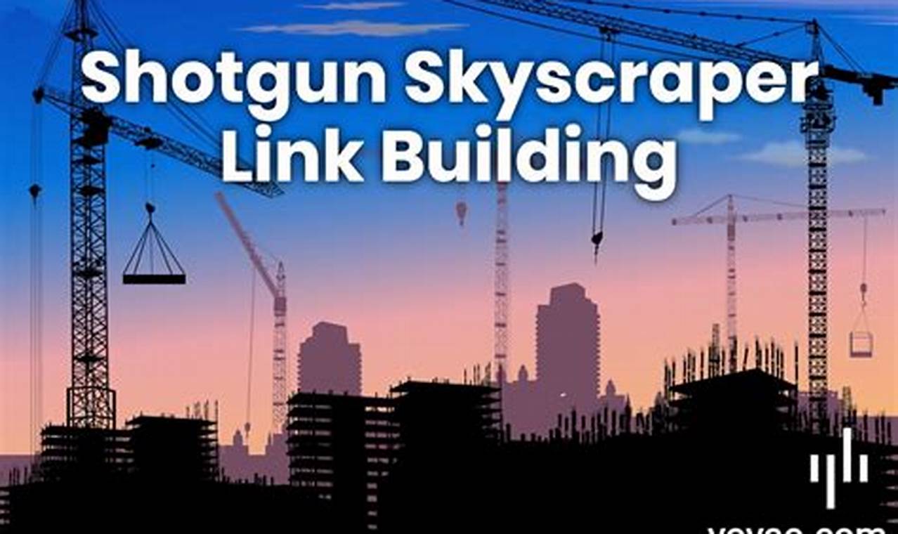 Elevate Your Website: The Ultimate Guide To Shotgun Skyscraper Link Building