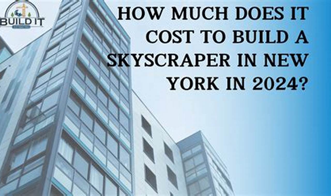 Uncovering The Costs: How Much Does It Take To Erect A Skyscraper In ...